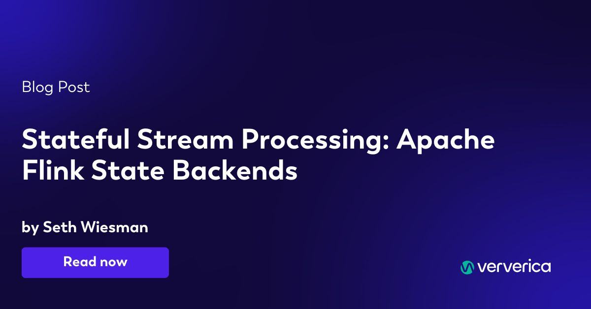 Stateful Stream Processing: Apache Flink State Backends